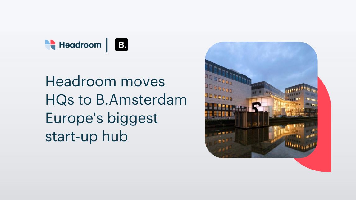 Headroom moves into Europe's biggest start-up hub B.Amsterdam
