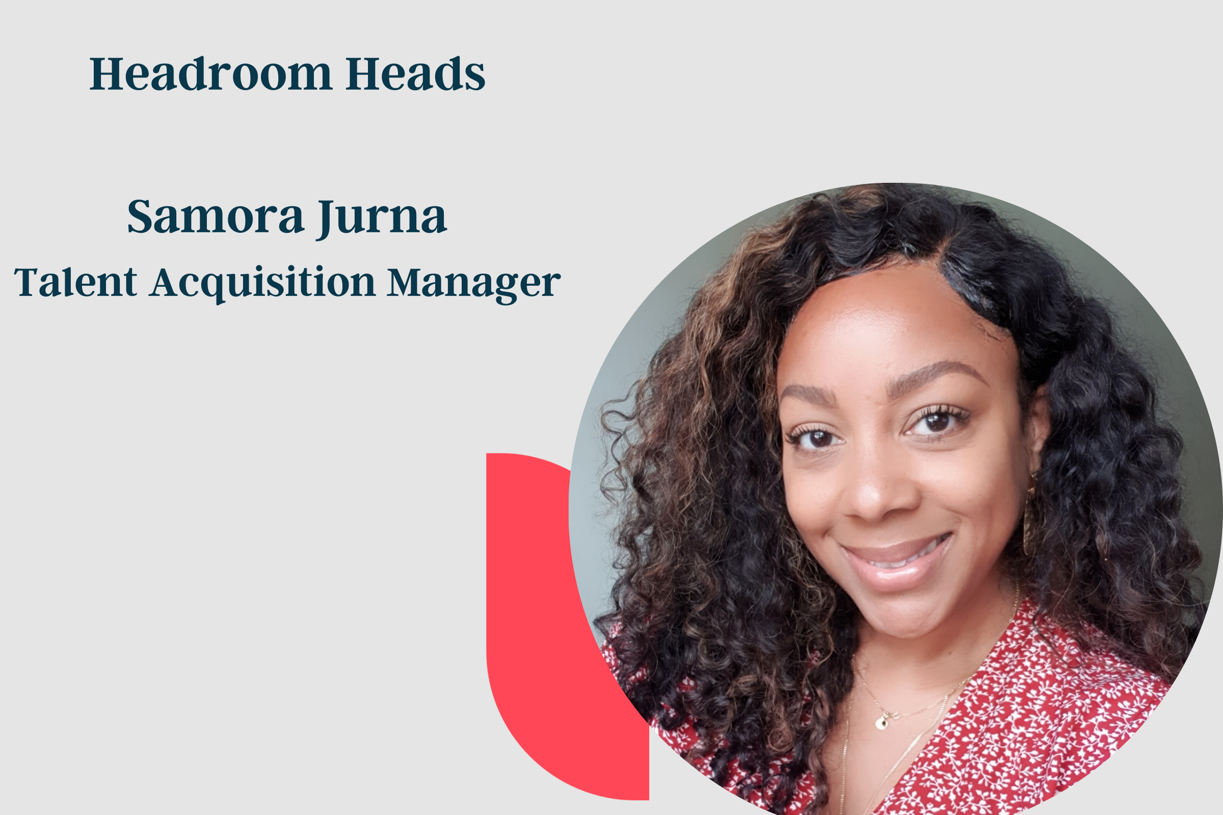 Headroom Heads | Samora Jurna | Talent Acquisition Manager